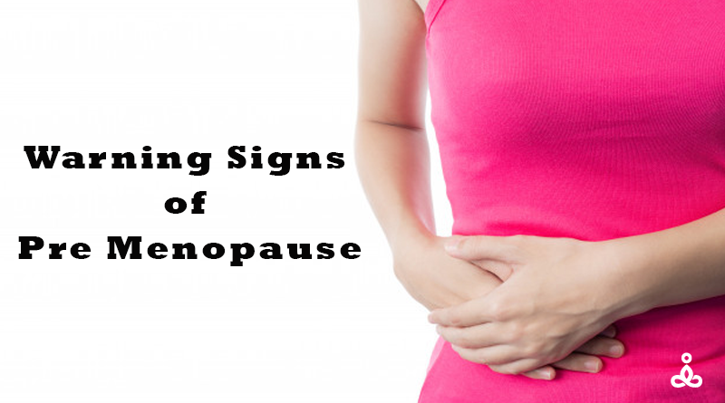 ये हैं प्रीमेनोपाॅज के लक्षण | Warning Signs of Pre Menopause